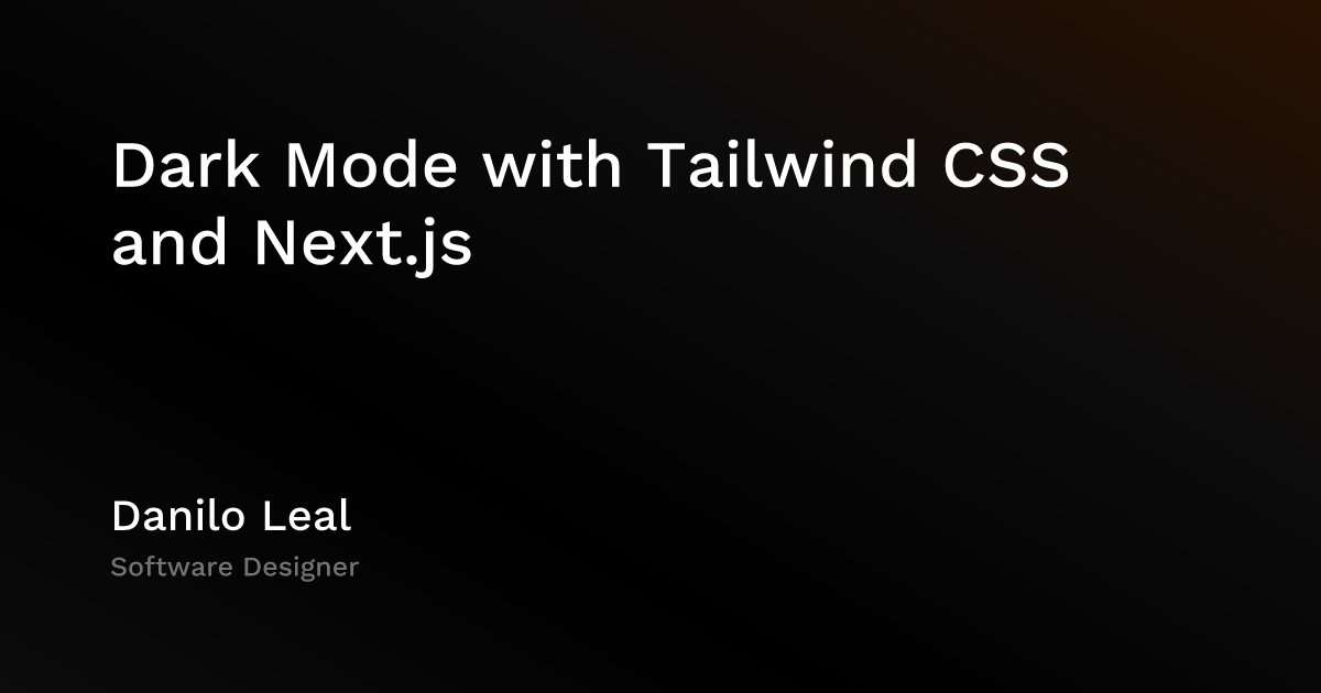 Dark Mode with Tailwind CSS and Next.js — Danilo Leal | Designer